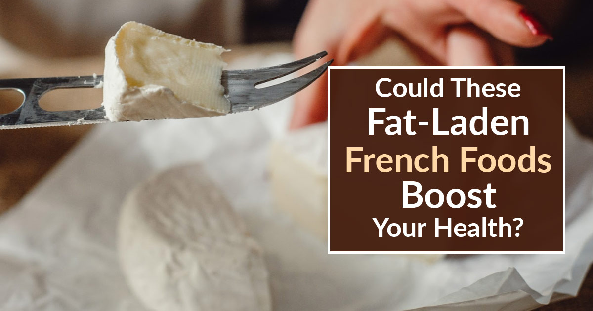 Could These Fat-Laden French Foods Boost Your Health?
